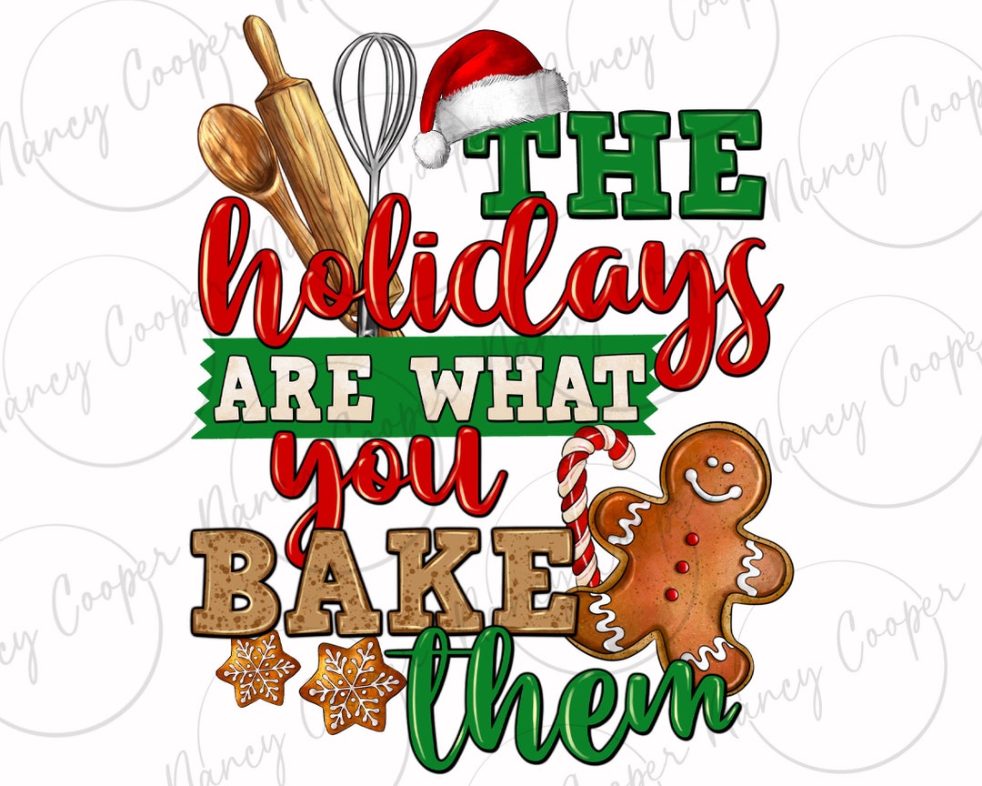The Holidays Are What You Bake Them Png Sublimation Design Download, Merry Christmas Png, Bakery ...