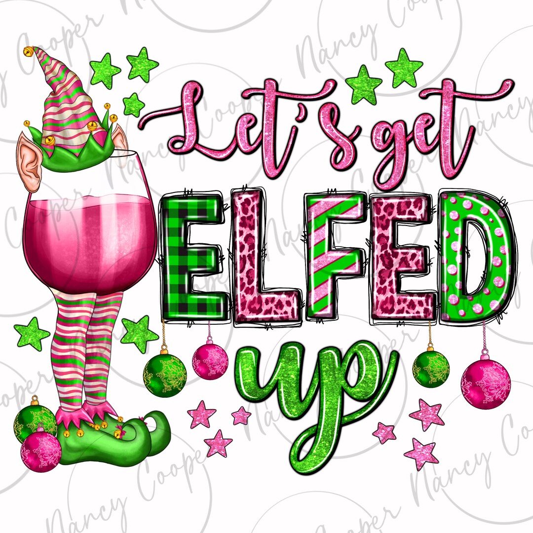 Let's Get Elfed up Png Sublimation Design Download, Christmas Png ...