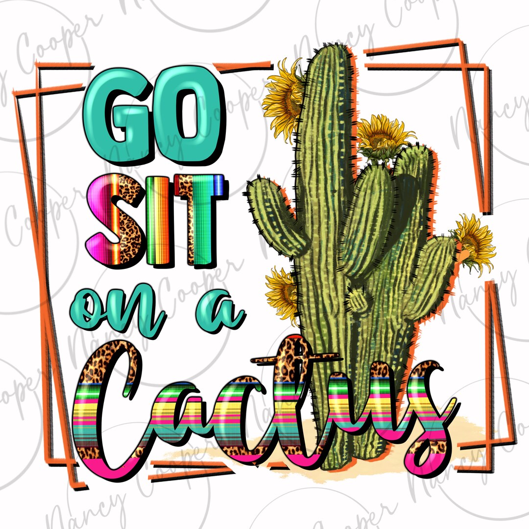 Go Sit on a Cactus Png Sublimation Design Download,happy Valentine's ...