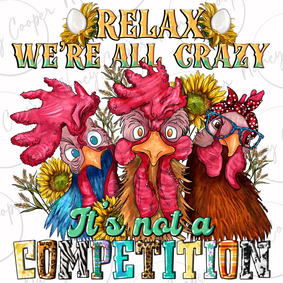Relax We're All Crazy It's Not Competition Png, Hand Drawn Chicken Png ...