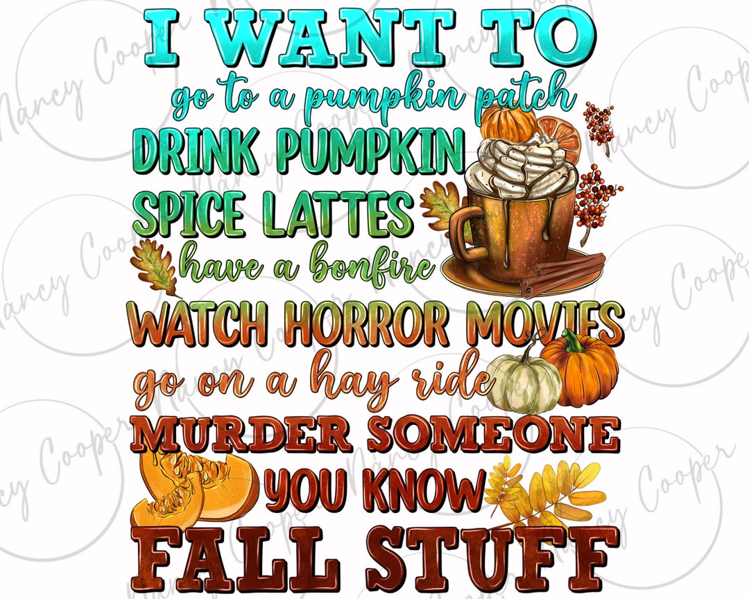 I Want to Fall Stuff Png Sublimation Design Download, Fall Png, Hello ...