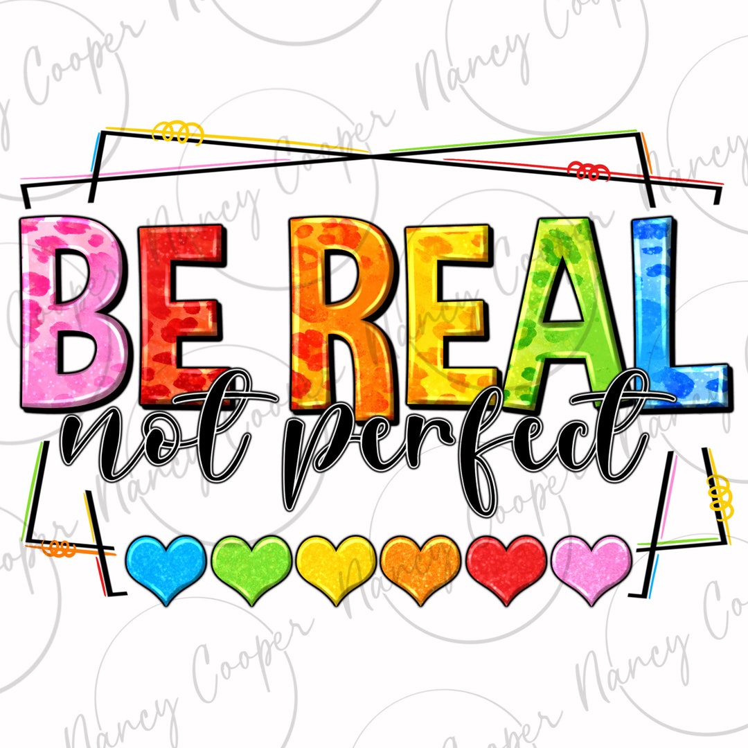 Be Real Not Perfect Png Sublimation Design Download, Self Love Png ...