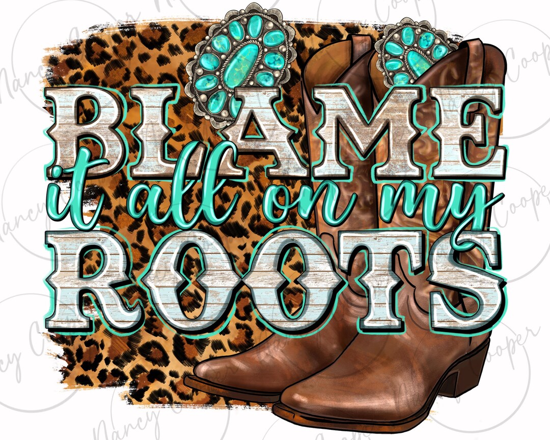 Blame It All on My Roots Png Sublimation Design Download, Cowboy Png ...