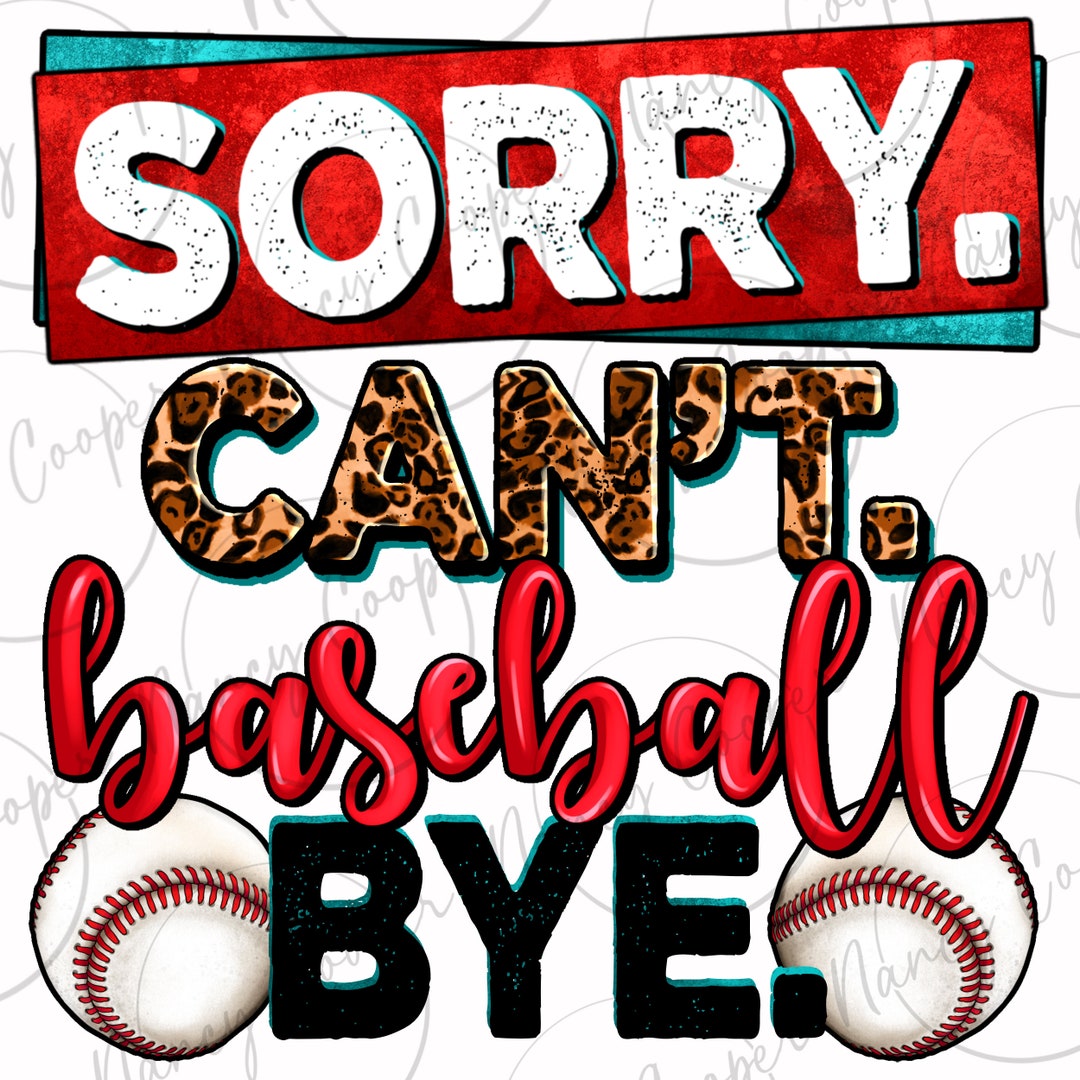 Sorry Can't Baseball Bye Png Sublimation Design Download, Sport Png ...