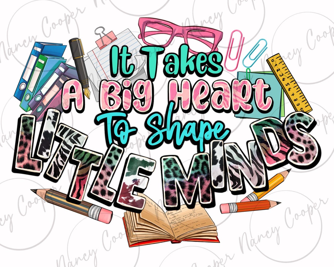 It Takes a Big Heart to Shape Little Mind Teacher Png, Teacher's Day ...