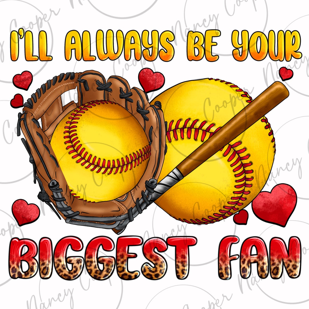 I'll Always Be Your Biggest Fan Softball Png Sublimation Design ...