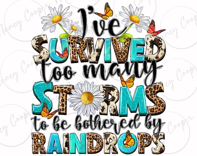 I've Survived Too Many Storms to Be Bothered by Raindrops Png ...