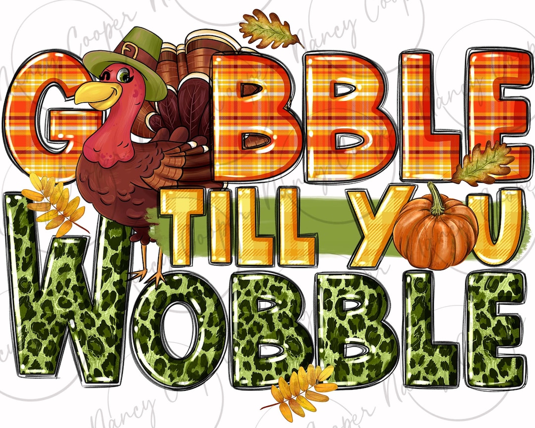 Gobble Till You Wobble Turkey Thanksgiving Png, Hello Fall Png, Fall ...