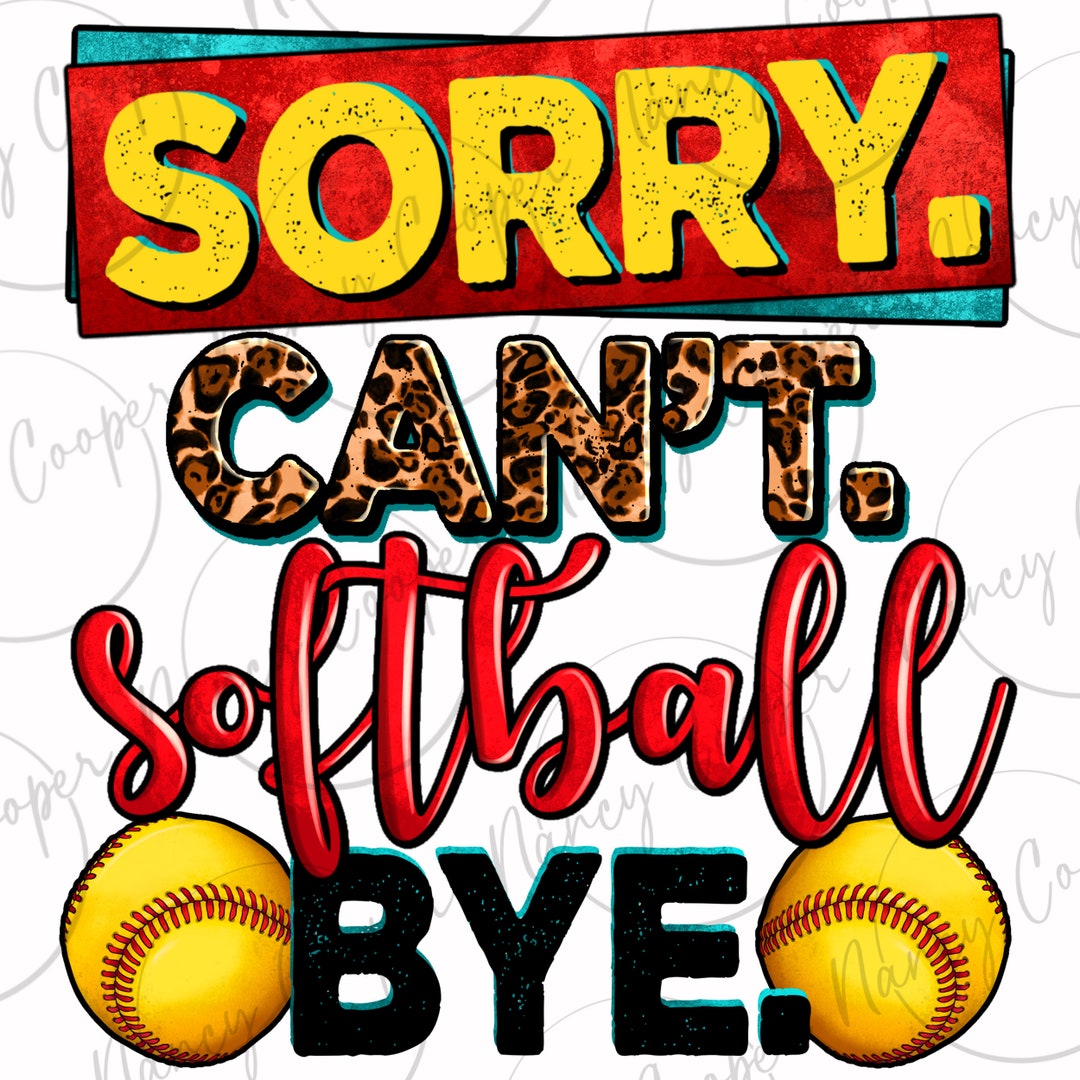 Sorry Can't Softball Bye Png Sublimation Design Download, Sport Png ...
