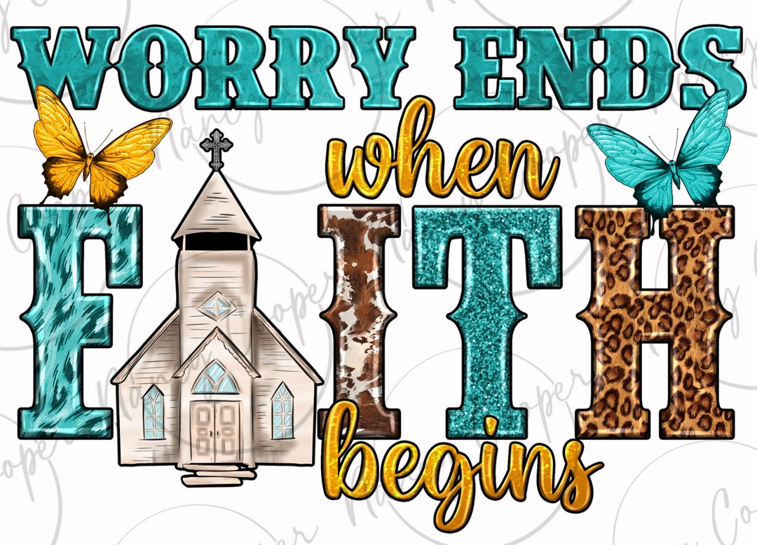 Worry Ends When Faith in God Begins Png Sublimation Design Download ...