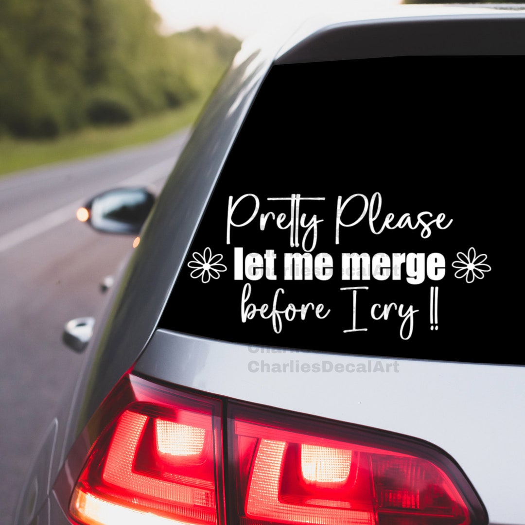 Please Let Me Merge Car Decal, Car Decal, Permanent Sticker, Vinyl ...
