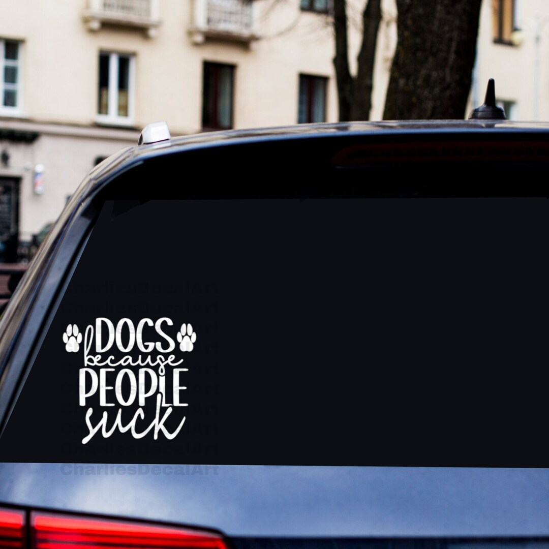 Dogs Because People Suck Decal, Dog Decal, Dog Sticker, Dog Lover Gift ...