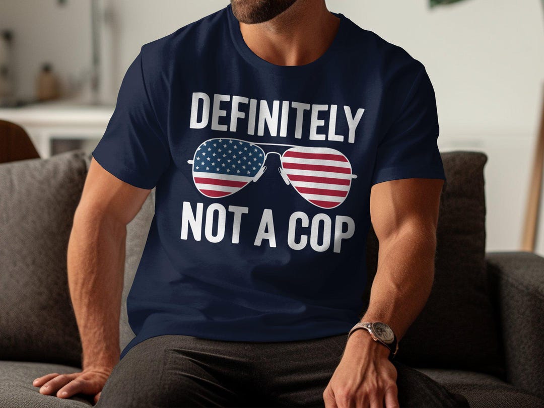 FUNNY Definitely Not a Cop SHIRT Gift for Her & Him USA Flag Sunglasses ...