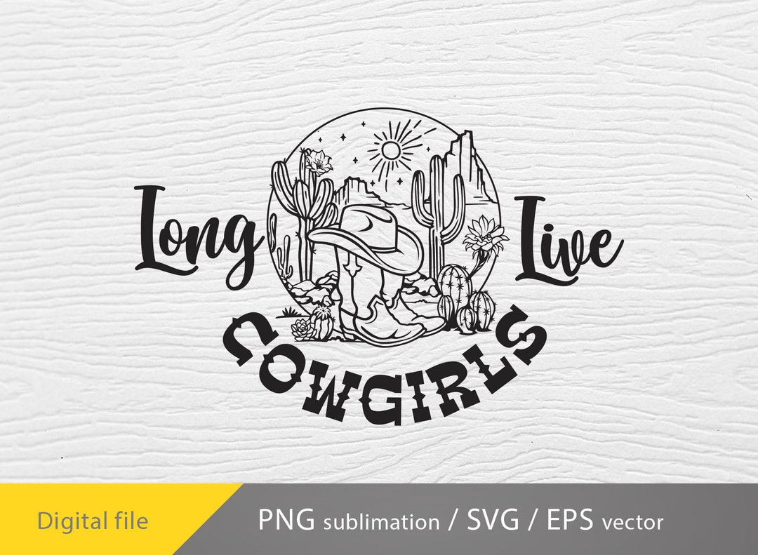 Long Live Cowgirls Svg, Cowgirl Boots Svg, Desert Cactus Svg, Country Girl Svg - Etsy