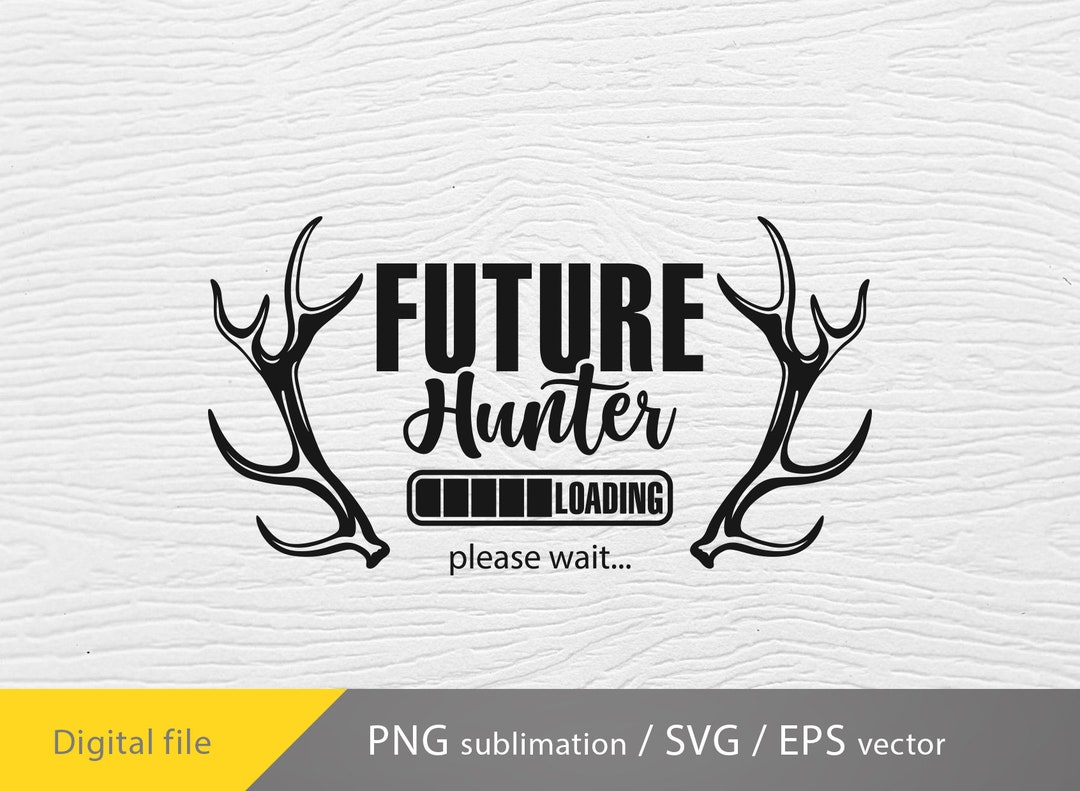 Future Hunter Svg, Coming Soon Svg, Hunter in Progress Svg, Cricut File ...