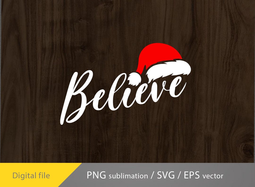 Believe Svg, Christmas Svg, Santa Hat Svg, Believe PNG - Etsy