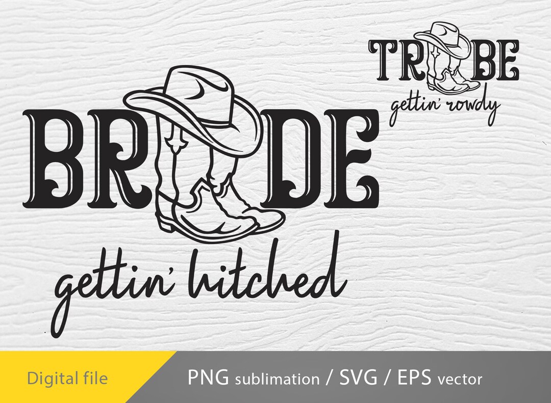 Bride Svg, Tribe Svg, Gettin Hitched, Gettin Rowdy, Cowgirl Boots Svg ...