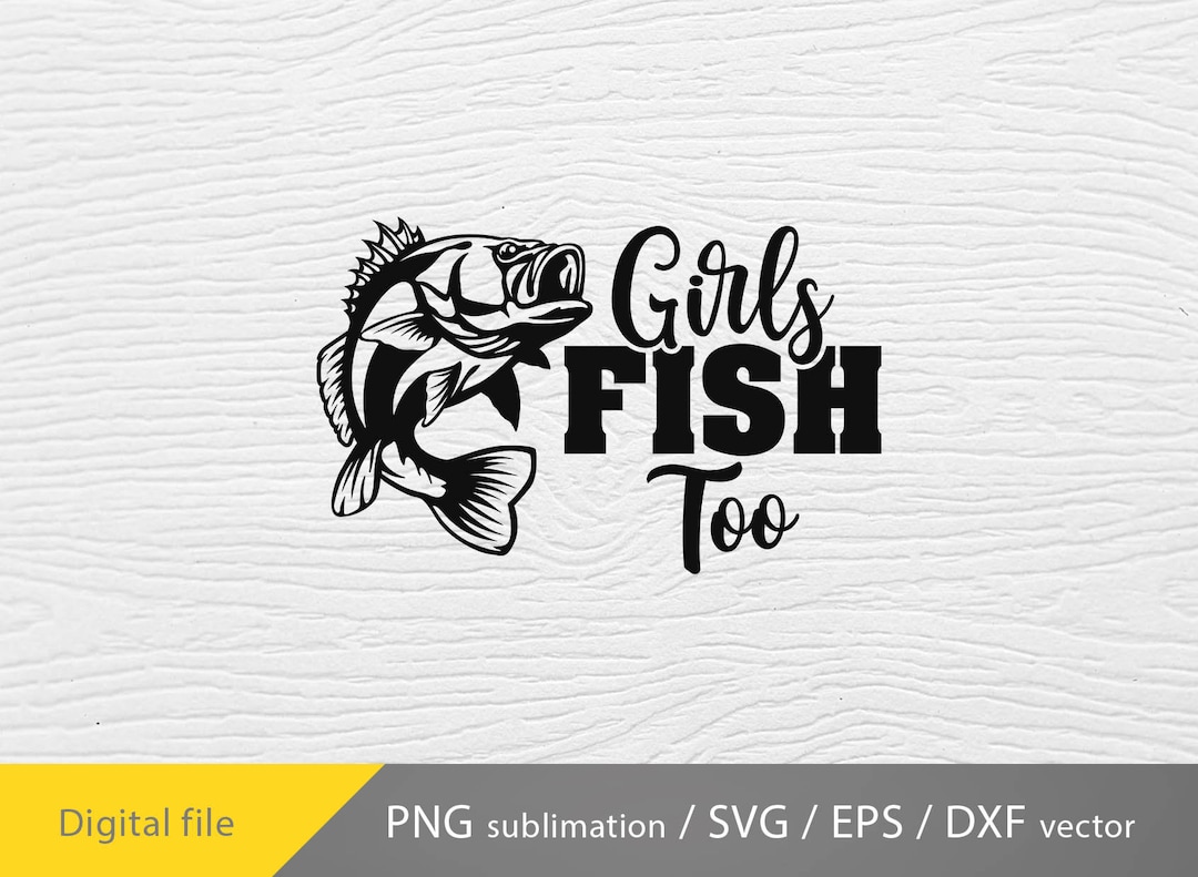 Girls Fish Too Svg, Girl Fishing Svg, Girl Fisherman Svg Png ...