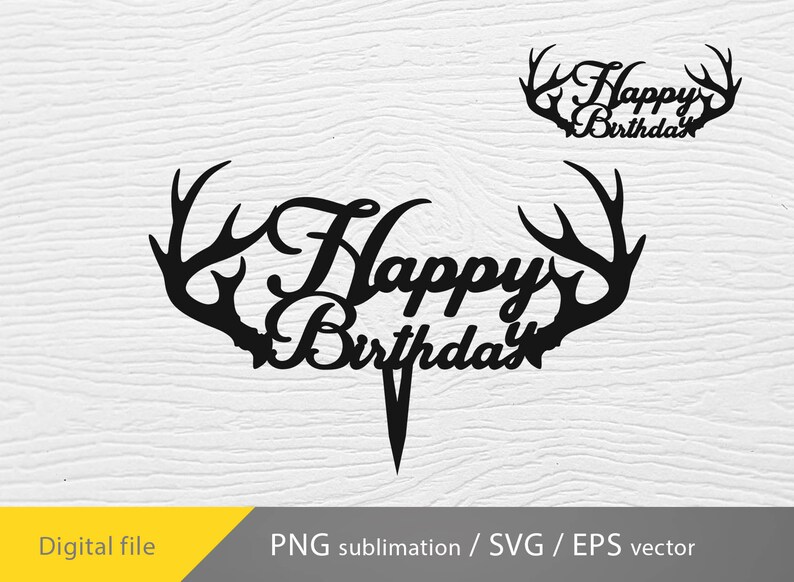 Happy Birthday Svg, Cake Topper Svg, Deer Antlers Svg, Hunting Birthday ...