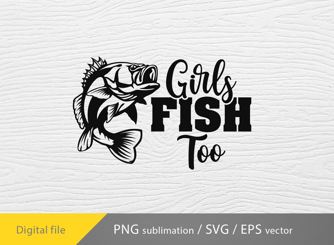 Girls Fish Too Svg, Fishing Girl Png, Girl Fisherman Svg - Etsy