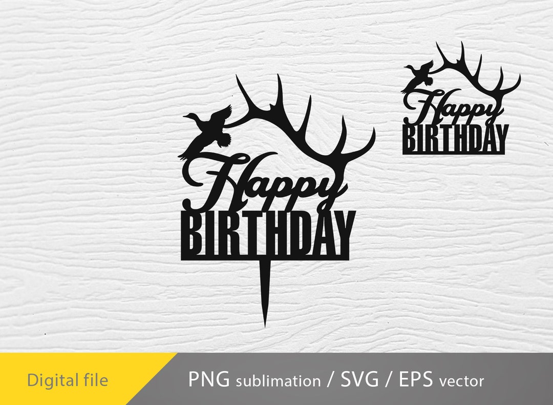 Happy Birthday Svg, Birthday Hunter Svg, Hunting Cake Topper Svg Eps ...