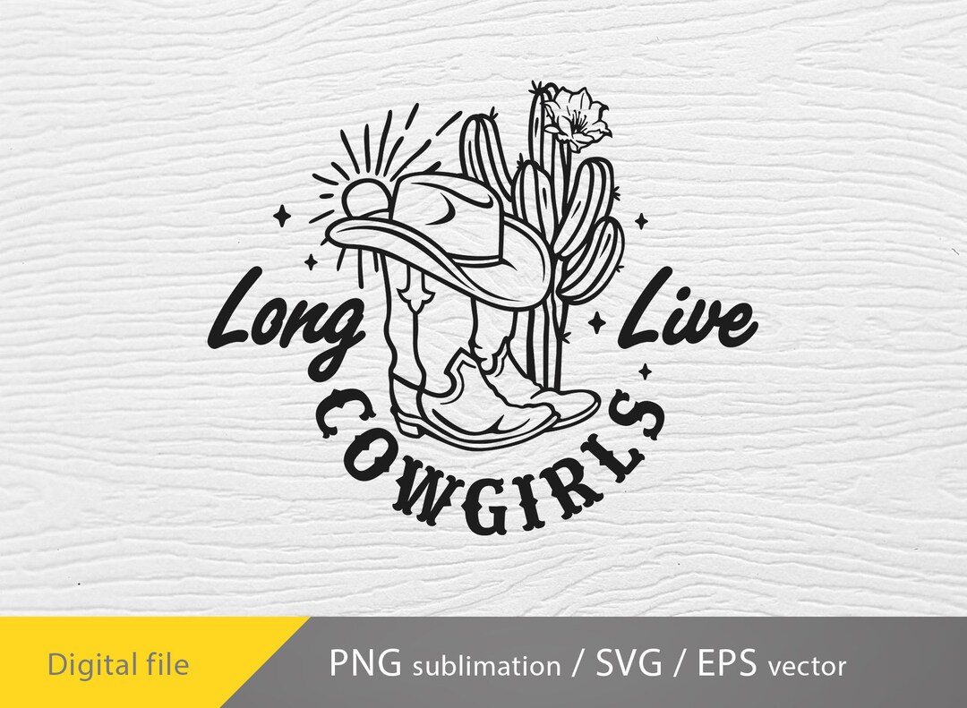 Long Live Cowgirls Svg, Cowgirl Svg, Cowgirl Boots Svg, Cowgirl Hat Svg, Cricut File, Cowgirl ...