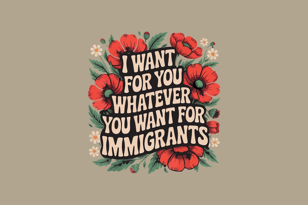 I Want for You Whatever You Want for Immigrants SVG PNG, Defend ...