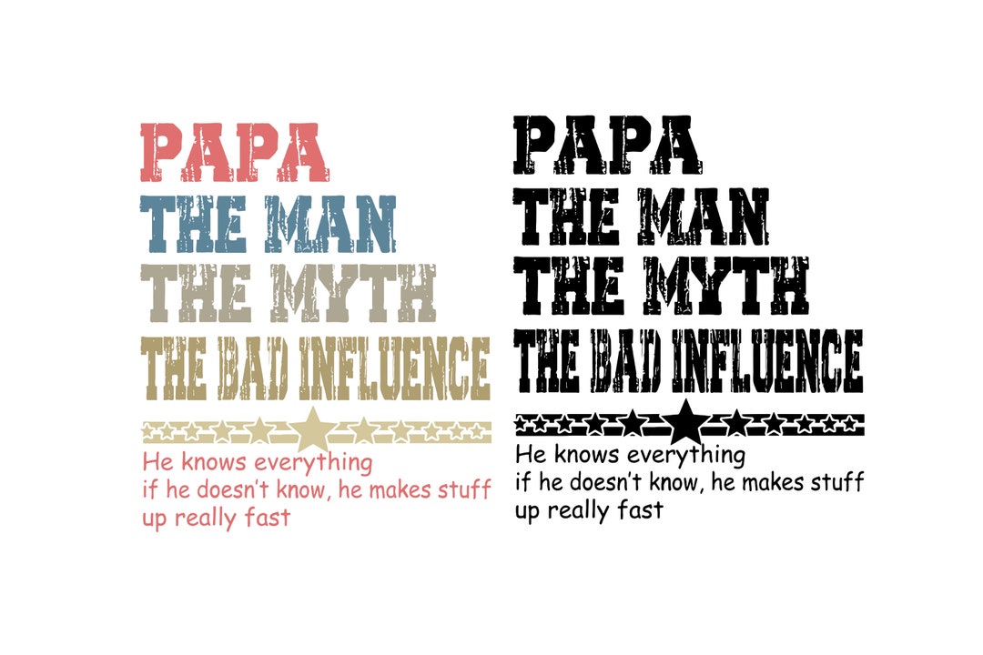 Papa the Man, the Myth, the Bad Influence SVG PNG Files, Fatherhood PNG ...