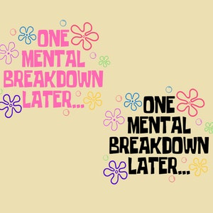 One Mental Breakdown Later SVG PNG Files, Funny Mental Health Matters ...
