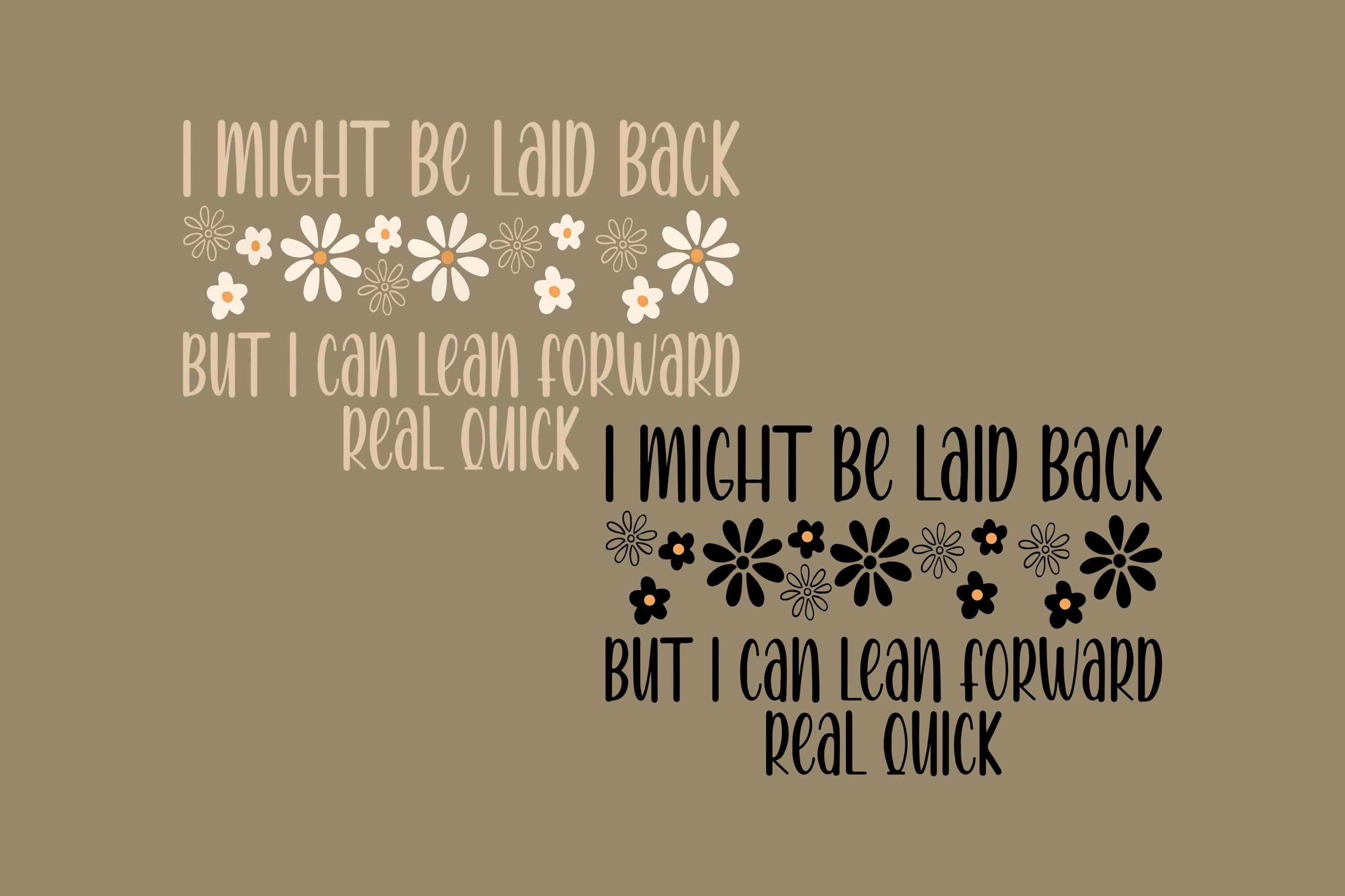 I Might Be Laid Back but I Can Lean Forward Real SVG PNG, Funny ...