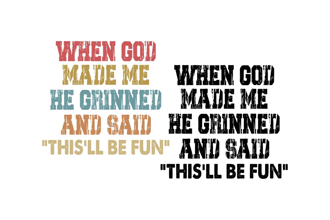 When God Made Me He Grinned and Said This'll Be Fun Svg Png, Funny ...