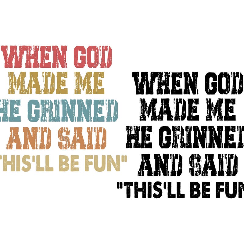 When God Made Me He Said This Will Be Fun - Etsy
