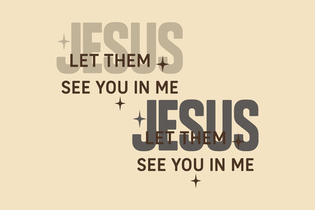 Jesus Let Them See You in Me SVG PNG, Christian Bible Verse Png, Jesus ...