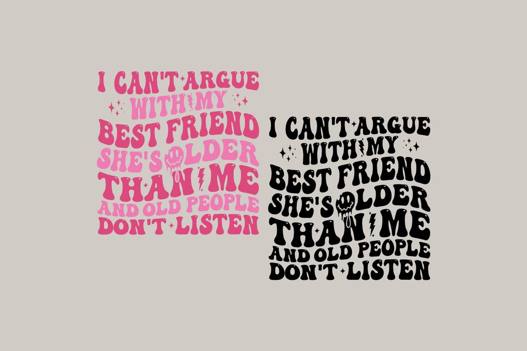 I Can't Argue With My Best Friend She's Older Than Me and Old People ...