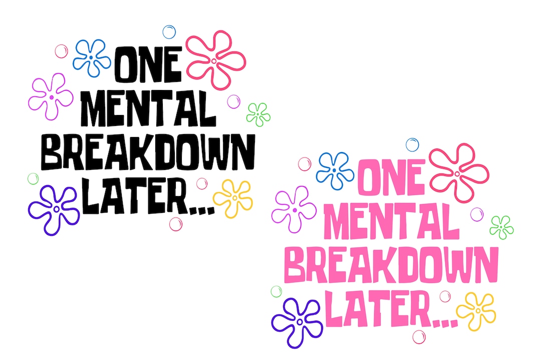 One Mental Breakdown Later SVG PNG Files, Funny Mental Health Matters ...