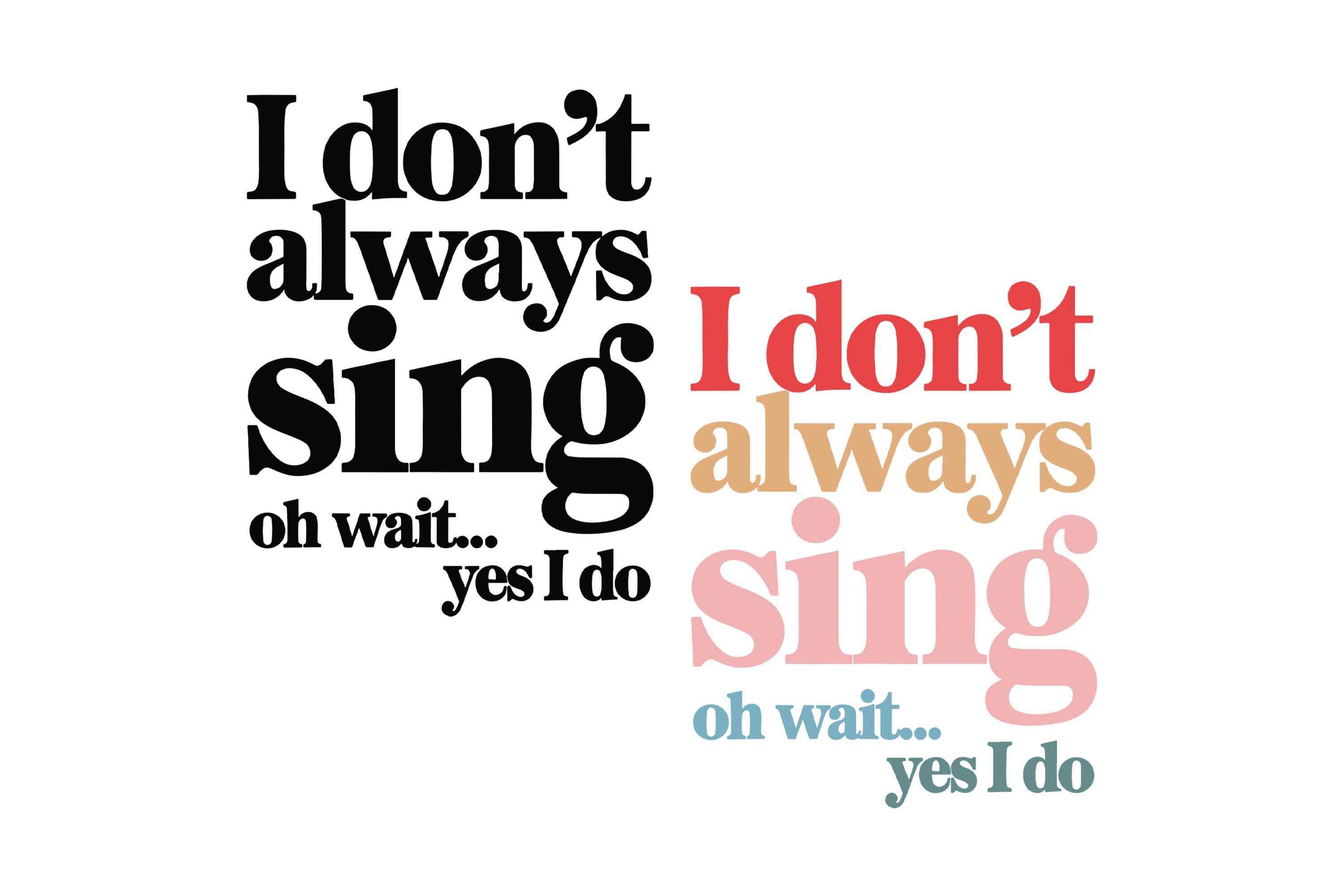 I Don't Always Sing Oh Wait Yes I Do SVG PNG Files, Funny Singer Svg ...