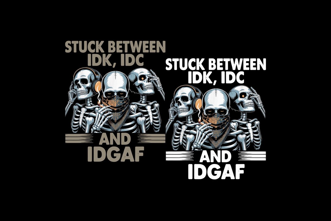 Stuck Between IDK Png Files, IDC and IDGAF Png, Retro Skeleton Graphic ...