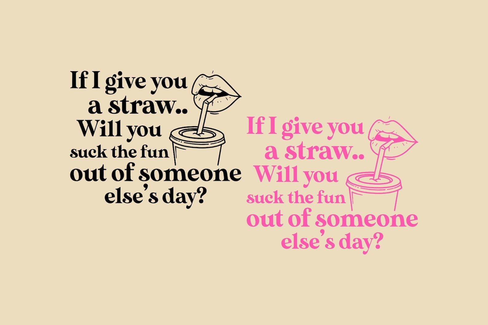 If I Give You a Straw Will You Suck the Fun Out of Someone SVG PNG ...