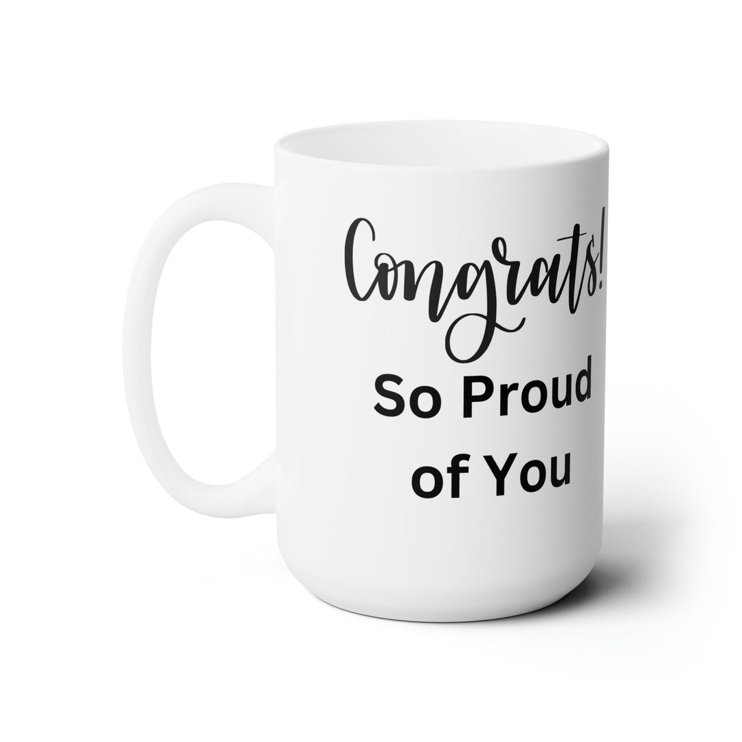 Congrats Proud of You Ceramic Mug 15oz - Graduation - School - New Job ...