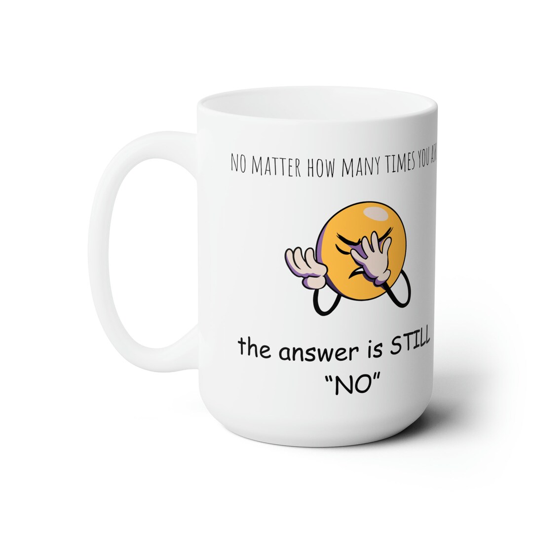 The Answer is No Gifts Ceramic Mug 15oz - Cute Emoji Gifts - Cute ...