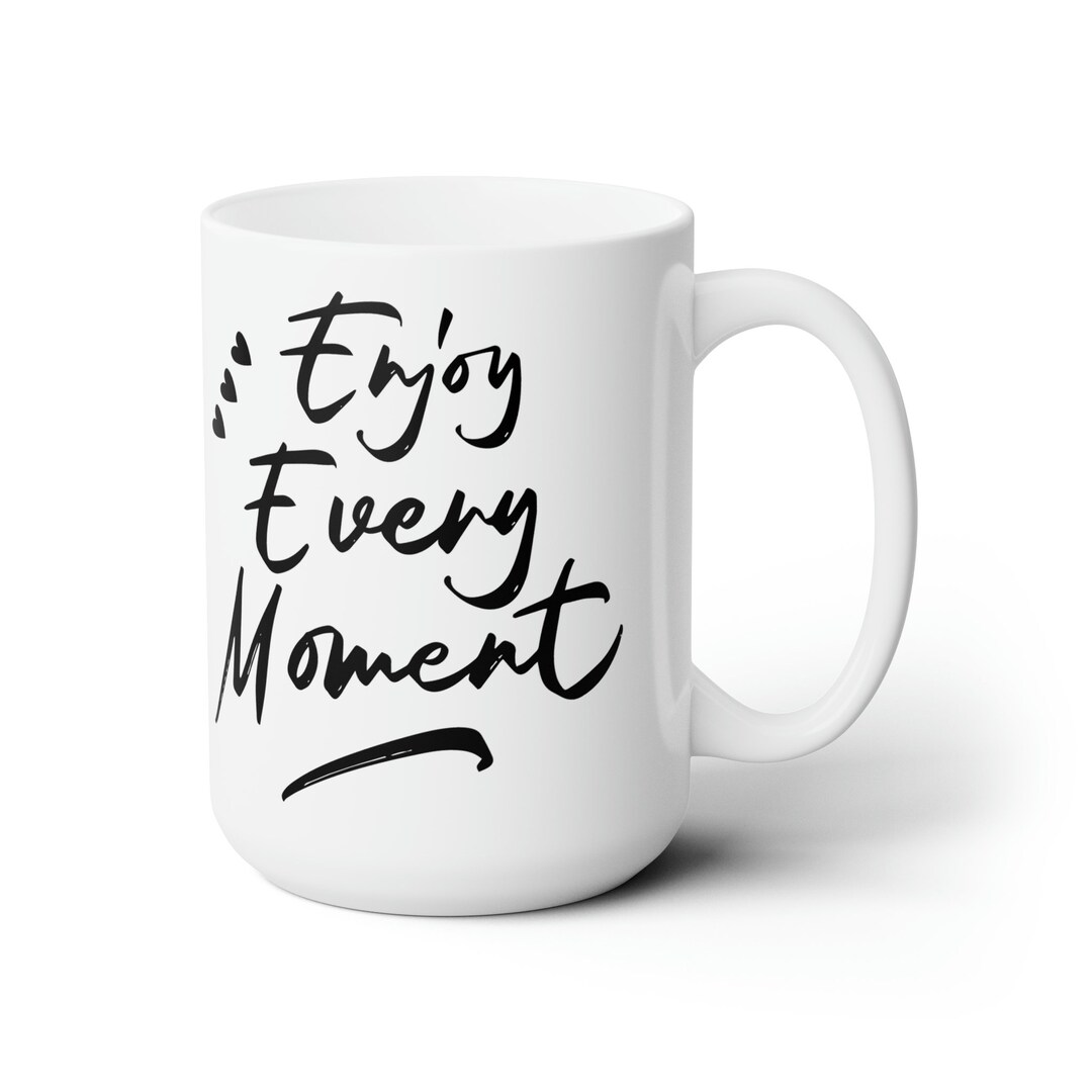 Enjoy Every Moment Self Care Gifts Ceramic Mug 15oz - Inspirational ...
