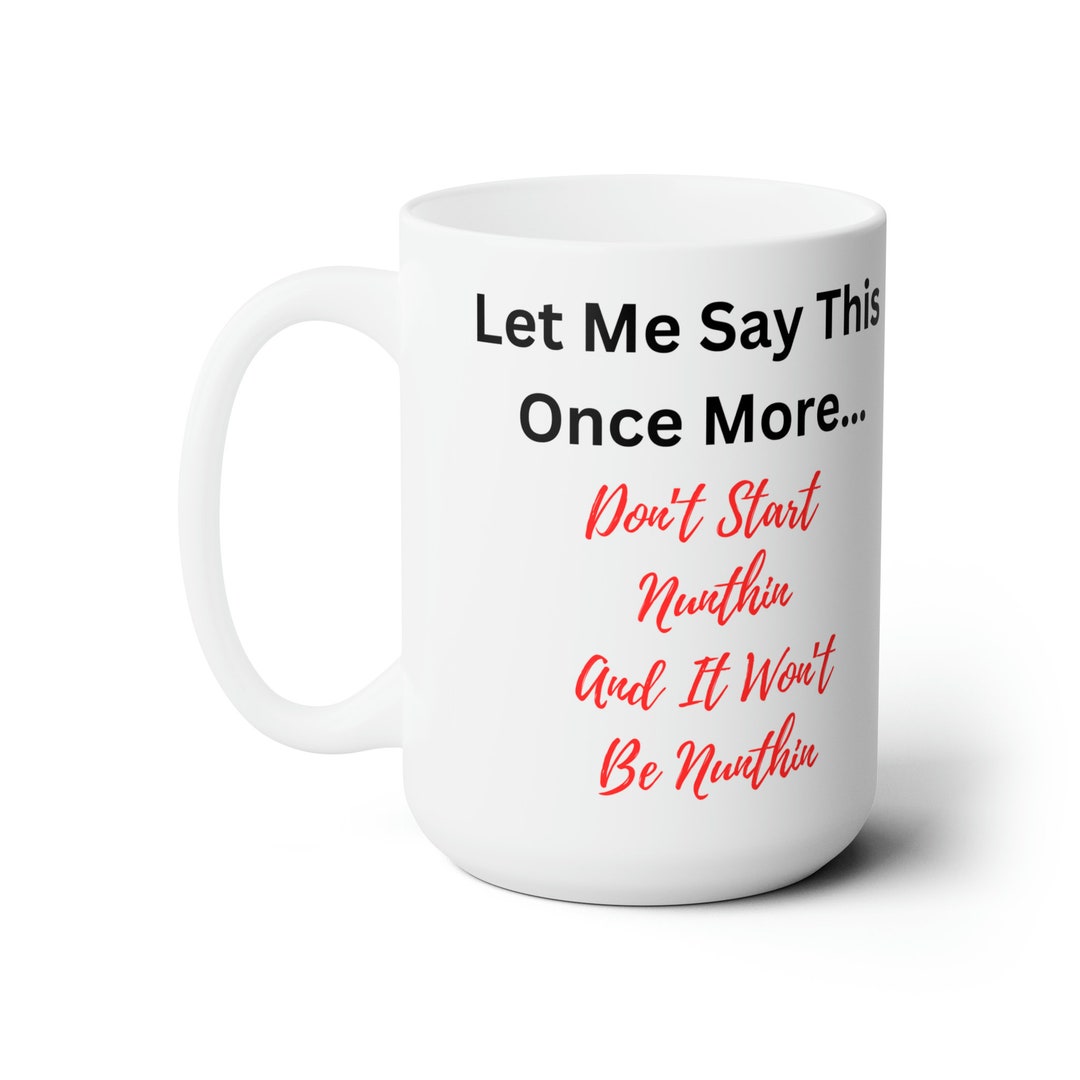 Humorous Quotes on a Mug Ceramic Mug 15oz - Funny Quotes Gifts - Cute ...