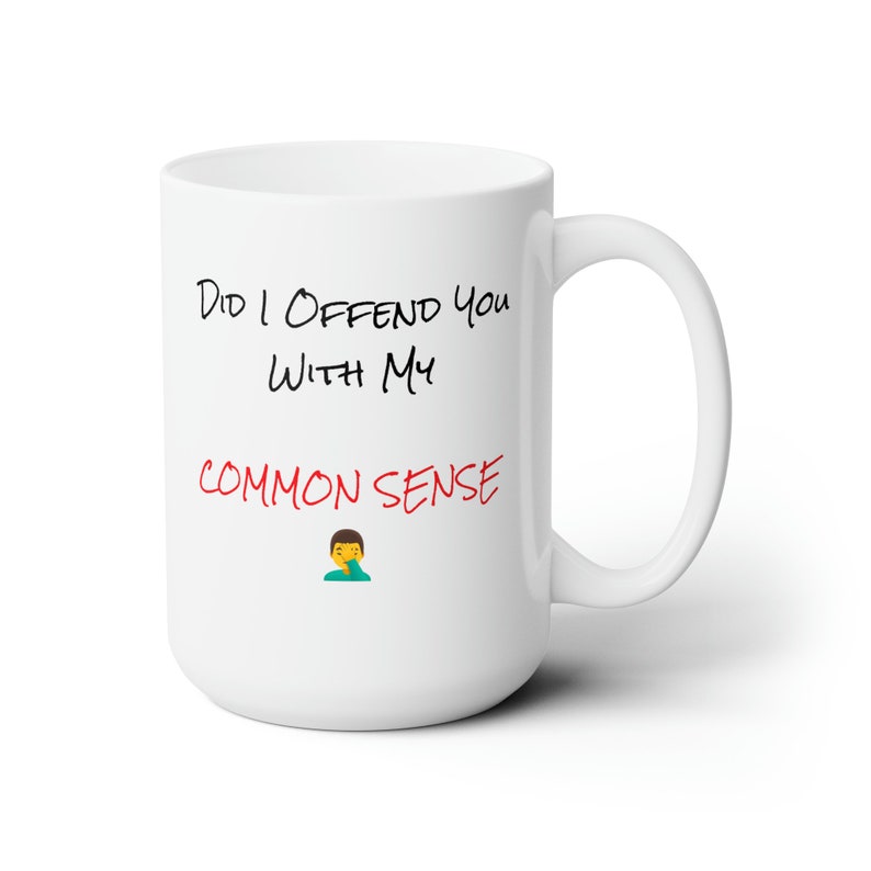 Did I Offend You With My Common Sense Mug, Gift for Her, Gift for Him ...