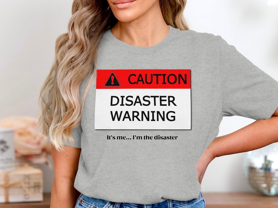Disaster Warning Shirt, Funny Caution Sign Tee, Sarcastic Humor, Self ...