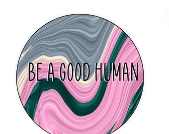 Be A Good Human Sticker, Be a Good Human, Motivational Sticker, Be Kind ...
