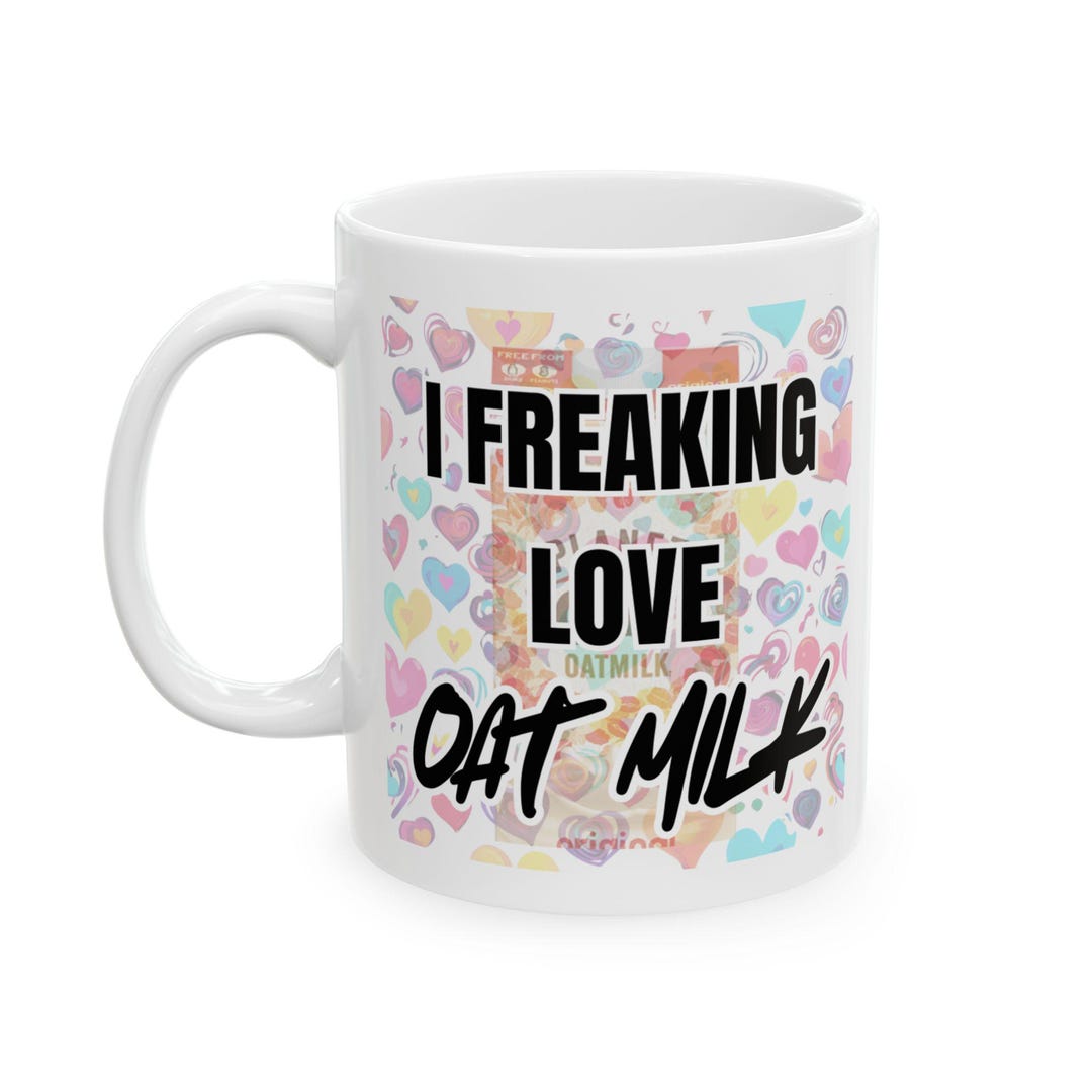 I Freaking Love Oat Milk Mug - Funny Meme Coffee Mug 11oz - Etsy