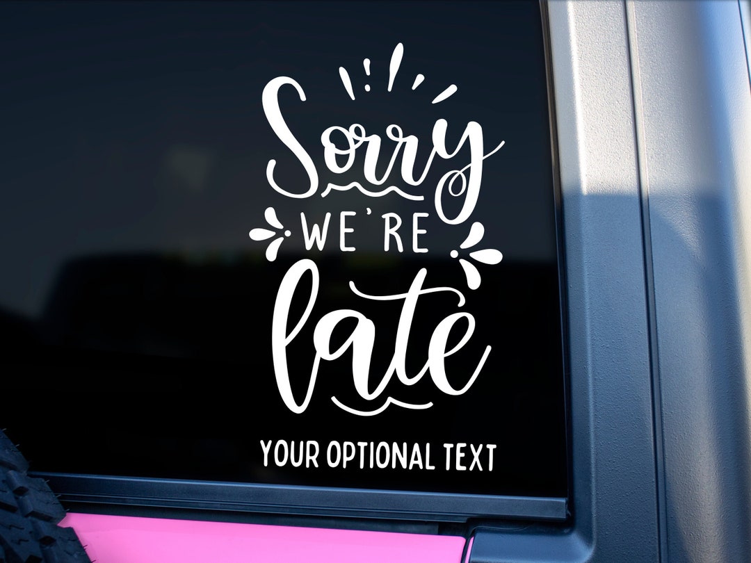 Custom Sorry We're Late Cute Decal, Personalized Funny Always Late ...