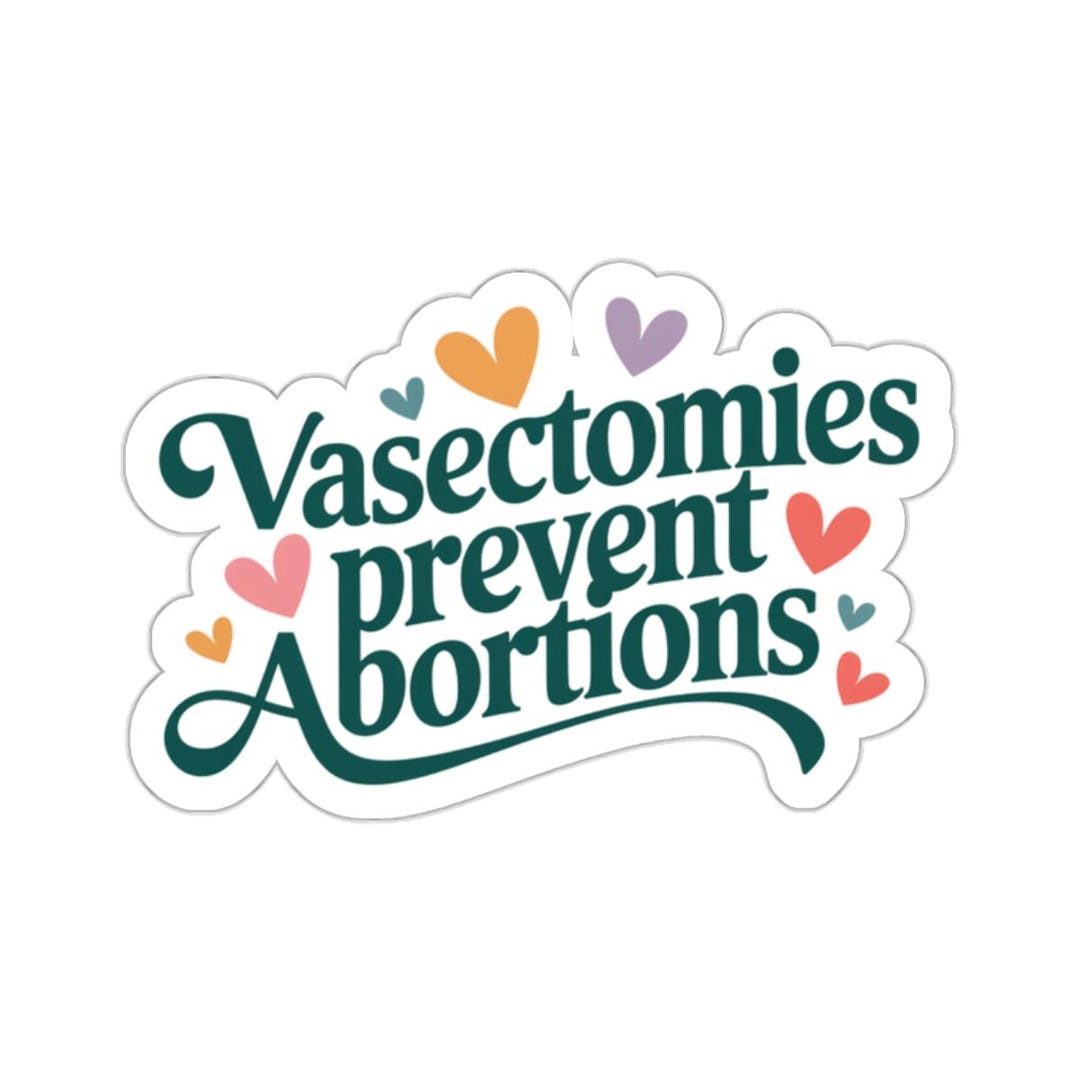 Vasectomies Prevent Abortion Sticker, Abortion Sticker, Sterilize ...