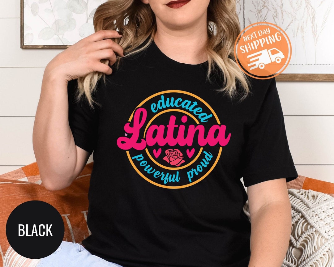 Educated Latina Shirt, Educated Latina Powerful Proud Shirt, Latina ...