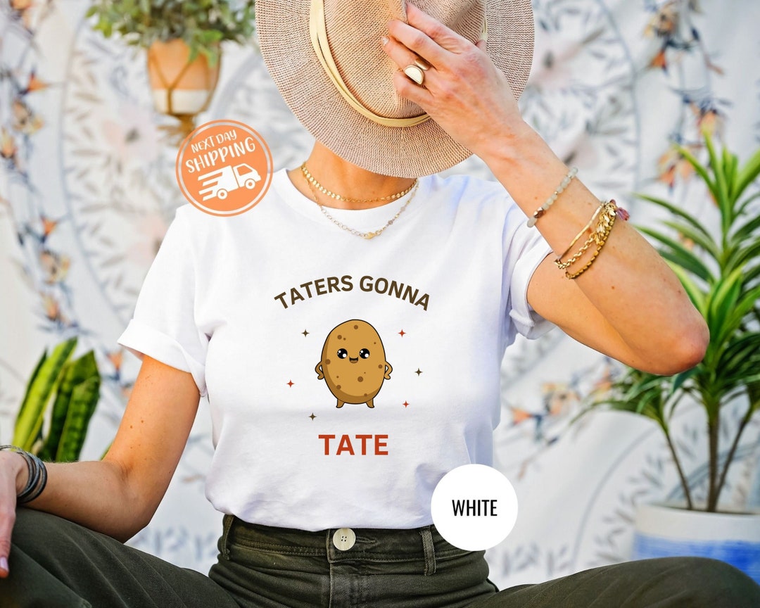 Taters Gonna Tate Shirt, Funny Shirt, Potato Lover's Shirt, Sarcastic ...